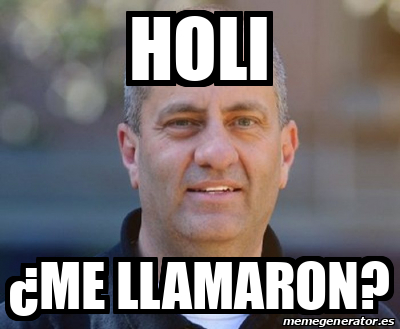 Meme Personalizado - holi ¿me llamaron? - 33189876