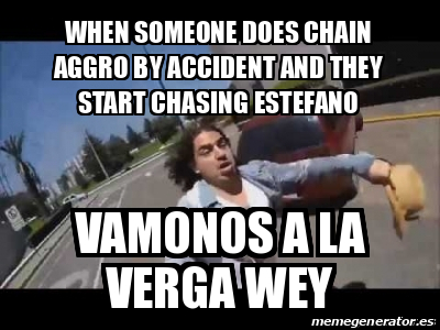 Meme Personalizado - when someone does chain aggro by accident and they ...
