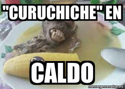 Meme Personalizado - "CURUCHICHE" EN CALDO - 33190020