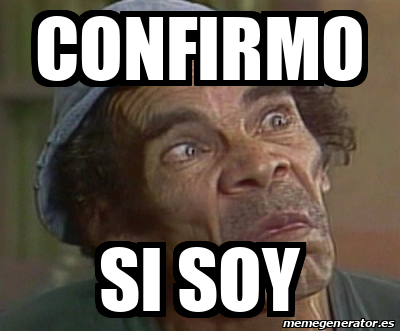 Meme Personalizado - CONFIRMO SI SOY - 33190197