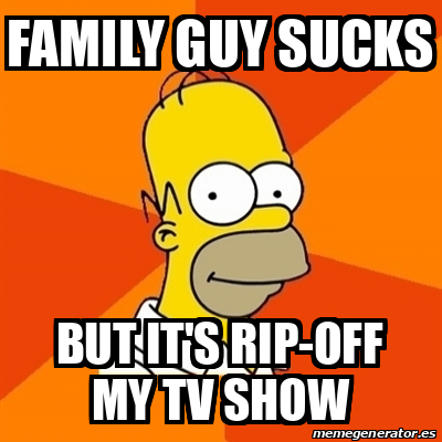 Meme Homer - Family guy sucks But it's rip-off my tv show - 33190343