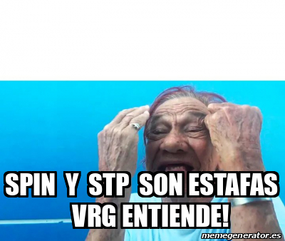 Meme Personalizado - Spin y stp son estafas vrg entiende! - 33190357