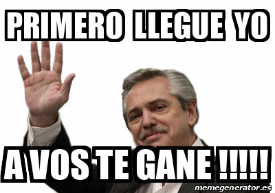Meme Personalizado - primero llegue yo a vos te gane !!!!! - 33190486