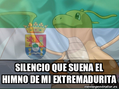 Meme Personalizado - Silencio que suena el himno de mi Extremadurita ...