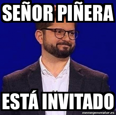 Meme Personalizado - Señor Piñera Está invitado - 33191384
