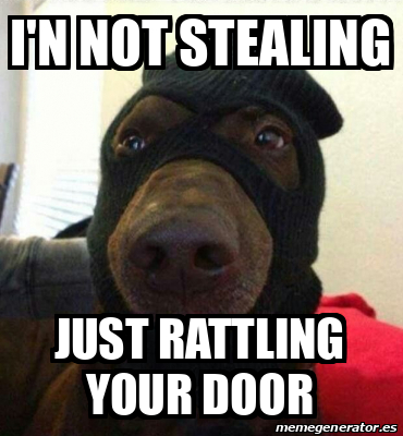 Meme Personalizado - i'n not stealing just rattling your DOOR - 33191510