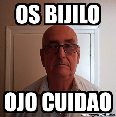 Meme Personalizado - OS BIJILO OJO CUIDAO - 33191661