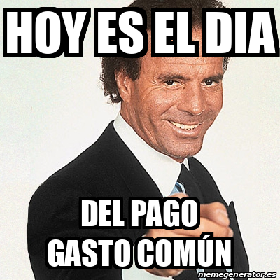 Meme Julio Iglesias - Hoy es el dia Del Pago gasto común - 33191848