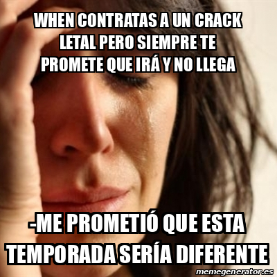 Meme Problems - When contratas a un crack letal pero siempre te promete ...