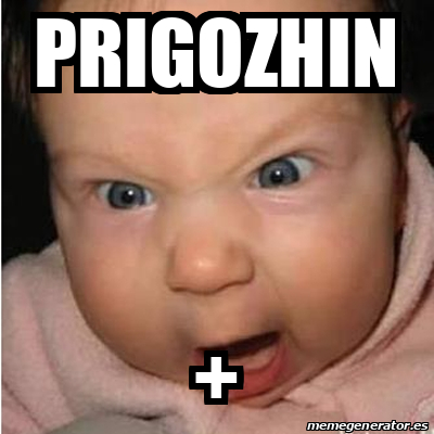 Meme Bebe furioso - prigozhin + - 33192317