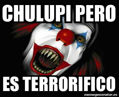 Meme Personalizado - Chulupi pero Es terrorifico - 33192450