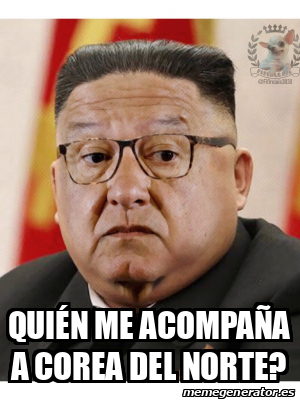 Meme Personalizado - Quién me acompaña a corea del norte? - 33192789