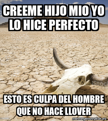 Meme Personalizado - creeme hijo mio yo lo hice perfecto esto es culpa ...