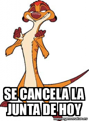 Meme Personalizado - Se cancela la junta de hoy - 33192866