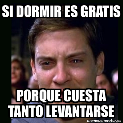 Meme crying peter parker - si dormir es gratis porque cuesta tanto ...