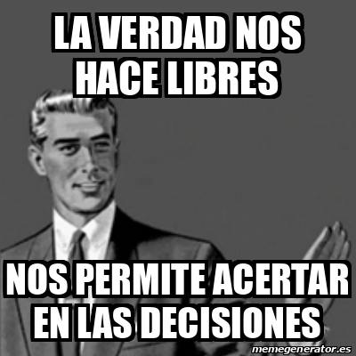 Meme Correction Guy - LA VERDAD NOS HACE LIBRES NOS PERMITE ACERTAR EN ...