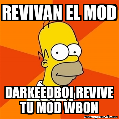 Meme Homer - REVIVAN EL MOD DARKEEDBOI REVIVE TU MOD WBON - 33193366