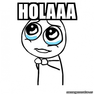 Meme Por favor - Holaaa - 33193409
