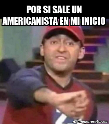 Meme Personalizado - Por si sale un Americanista en mi inicio - 33193453
