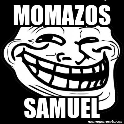 Meme Personalizado - Momazos Samuel - 33194610