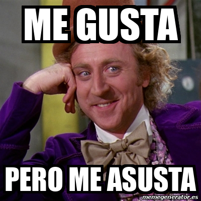 Meme Willy Wonka - ME GUSTA PERO ME ASUSTA - 33194678