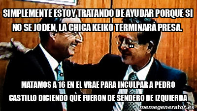 Meme Personalizado - simplemente estoy tratando de ayudar porque si no se joden, la chica KEIKO ...