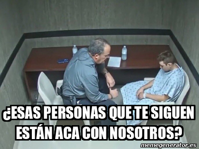 Meme Personalizado - ¿esas personas que te siguen están aca con ...