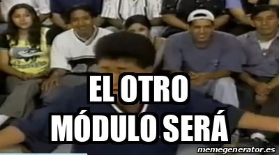 Meme Personalizado - EL OTRO MÓDULO SERÁ - 33195380