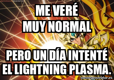 Meme Personalizado - Me veré muy normal Pero un día intenté el ...