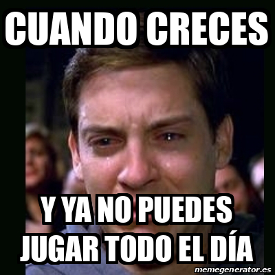 Meme crying peter parker - Cuando creces y ya no puedes jugar todo el ...