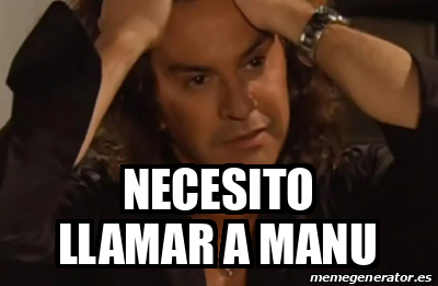Meme Personalizado - Necesito llamar a manu - 33196049