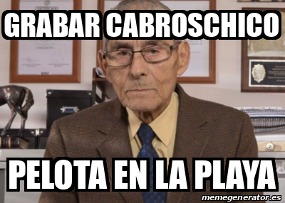 Meme Personalizado - grabar cabroschico pelota en la playa - 33196802