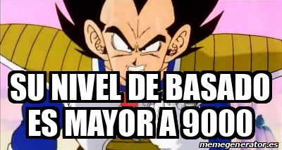 Meme Personalizado - SU NIVEL DE BASADO ES MAYOR A 9000 - 33196885