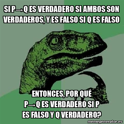 Meme Filosoraptor - SI P→Q ES VERDADERO SI AMBOS SON VERDADEROS, Y ES ...
