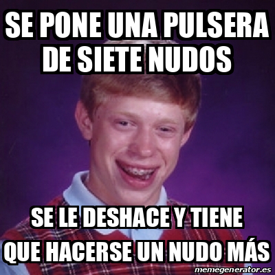 Meme Bad Luck Brian - Se pone una pulsera de siete nudos Se le deshace ...