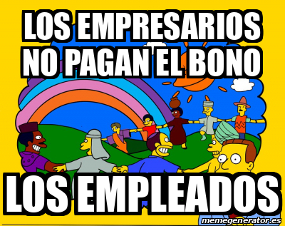 Meme Personalizado - los empresarios no pagan el bono los empleados ...