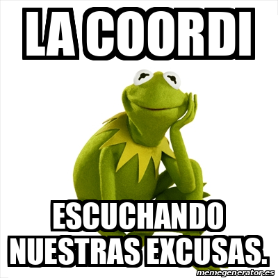 Meme Kermit the frog - La coordi Escuchando nuestras excusas. - 33197636