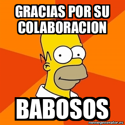 Meme Homer - gracias por su colaboracion babosos - 33197697