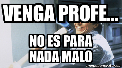 Meme Personalizado - VENGA PROFE... No es para nada malo - 33197893