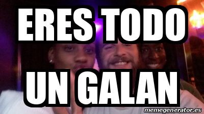 Meme Personalizado - eres todo un galan - 33197999