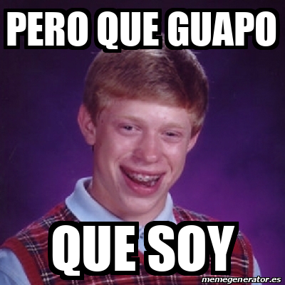 Meme Bad Luck Brian - Pero que guapo Que soy - 33198097