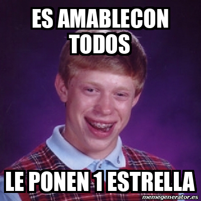 Meme Bad Luck Brian - Es amablecon todos le ponen 1 estrella - 33198173