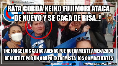 Meme Personalizado - RATA GORDA KEIKO FUJIMORI ATACA DE NUEVO Y SE CAGA ...