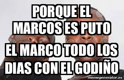 Meme Personalizado - porque el marcos es puto el marco todo los dias ...