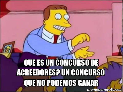 Meme Personalizado - que es un concurso de acreedores? UN CONCURSO QUE ...
