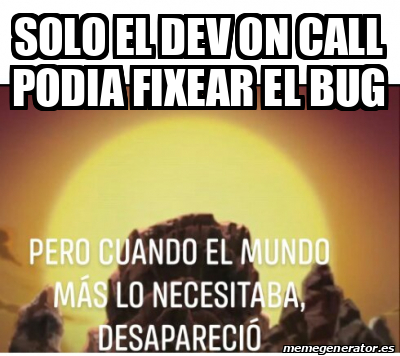 Meme Personalizado - solo el dev ON CALL PODIA FIXEAR EL BUG - 33198607