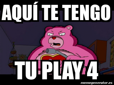 Meme Personalizado - Aquí te tengo Tu play 4 - 33198640