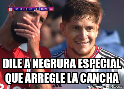 Meme Personalizado - dile a negrura especial que arregle la cancha ...