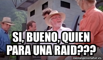 Meme Personalizado - Si, bueno, quien para una raid??? - 33199214