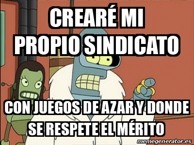 Meme Personalizado - Crearé mi propio sindicato Con juegos de azar y ...